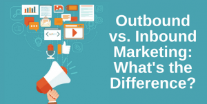 Outbound vs. Inbound Marketing: What's the Difference?